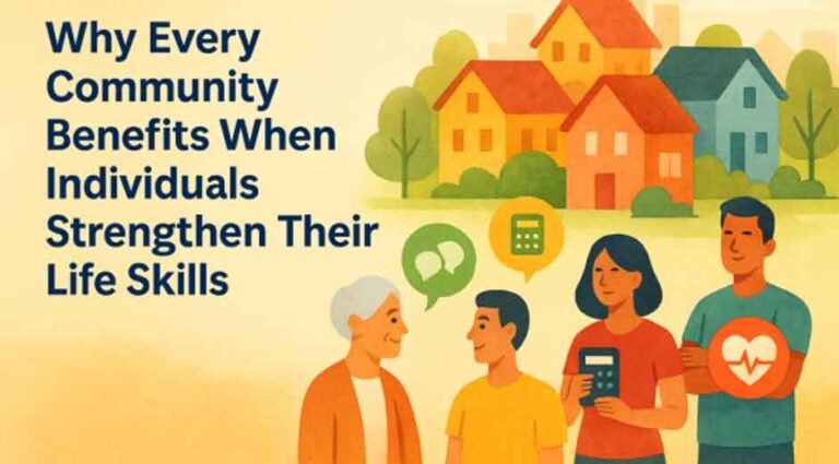 Why Every Community Benefits When Individuals Strengthen Their Life Skills